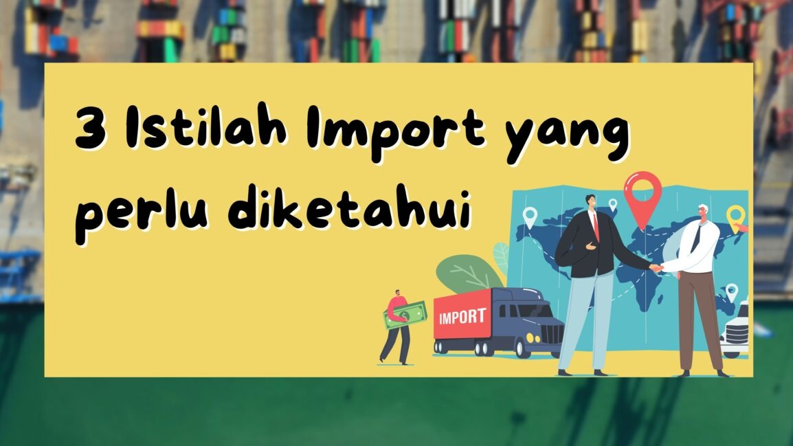 3 Istilah Import yang perlu diketahui - C.I.E.F